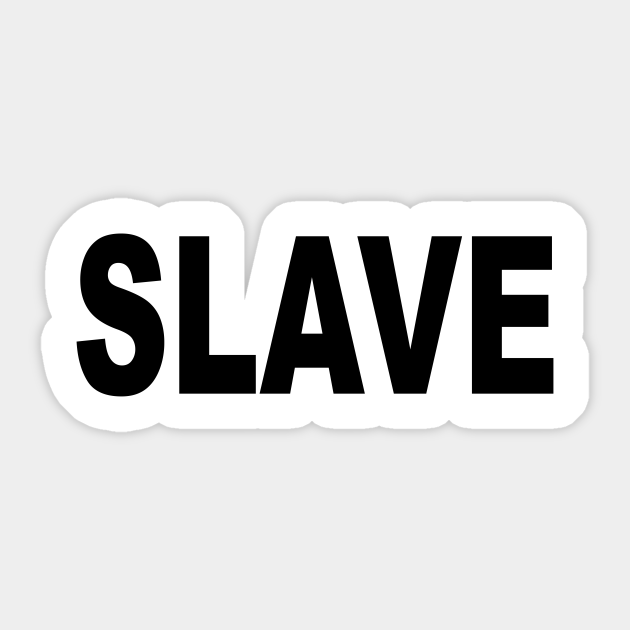 Slave - Slave - Sticker | TeePublic